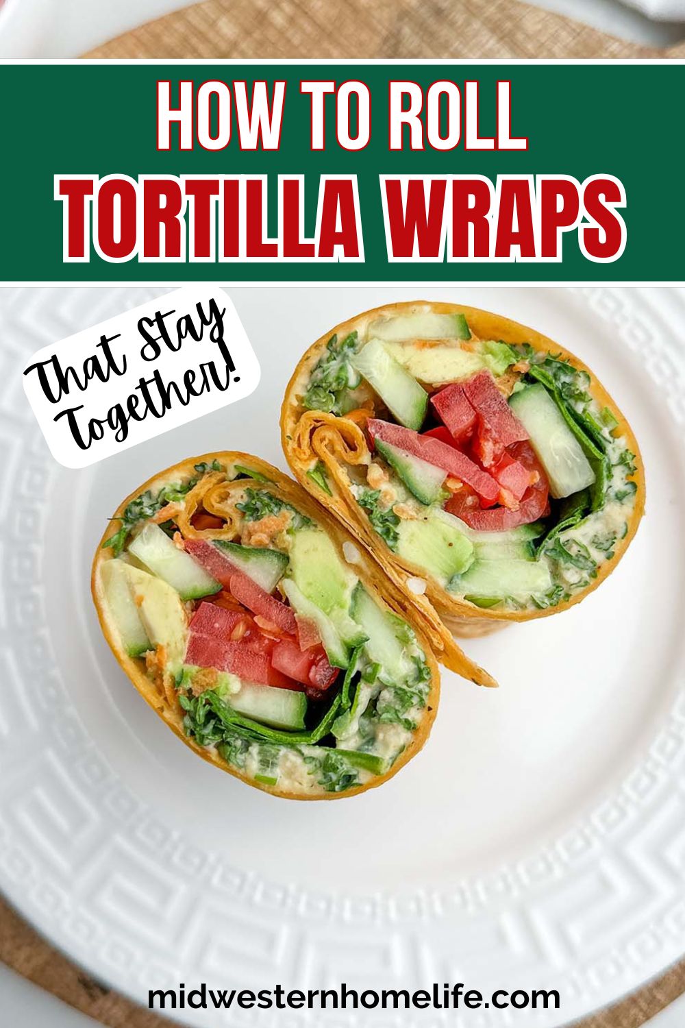 How to Roll a Tortilla Wrap (That Stays Together!) - Midwestern HomeLife